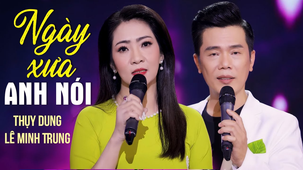 Ngày Xưa Anh Nói - Thụy Dung ft. Lê Minh Trung | Nhạc Hay Việt Nam (4K MV HD) - YouTube