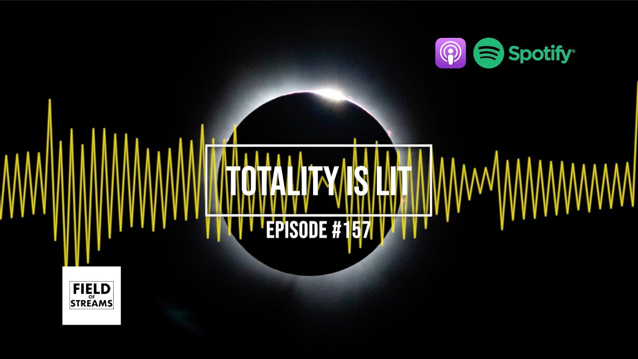 "Totality is Lit" | Field of Streams Podcast - YouTube