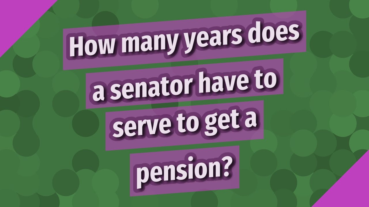 How Many Years Does A Senator Have To Serve To Get A Pension YouTube how-many-years-does-a-senator-have-to-serve-to-get-a-pension-youtube