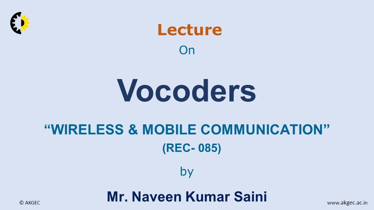 WIRELESS & MOBILE COMMUNICATION LECTURE 10 ''Vocoders'' By Mr. Naveen ...
