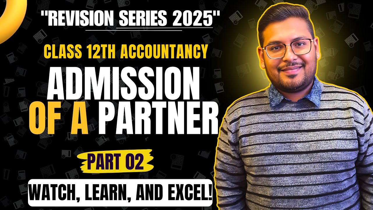 ADMISSION OF A PARTNER | Class 12 ACCOUNTANCY Chapter 3 | Part 2 | Boards Exam 2025 - YouTube