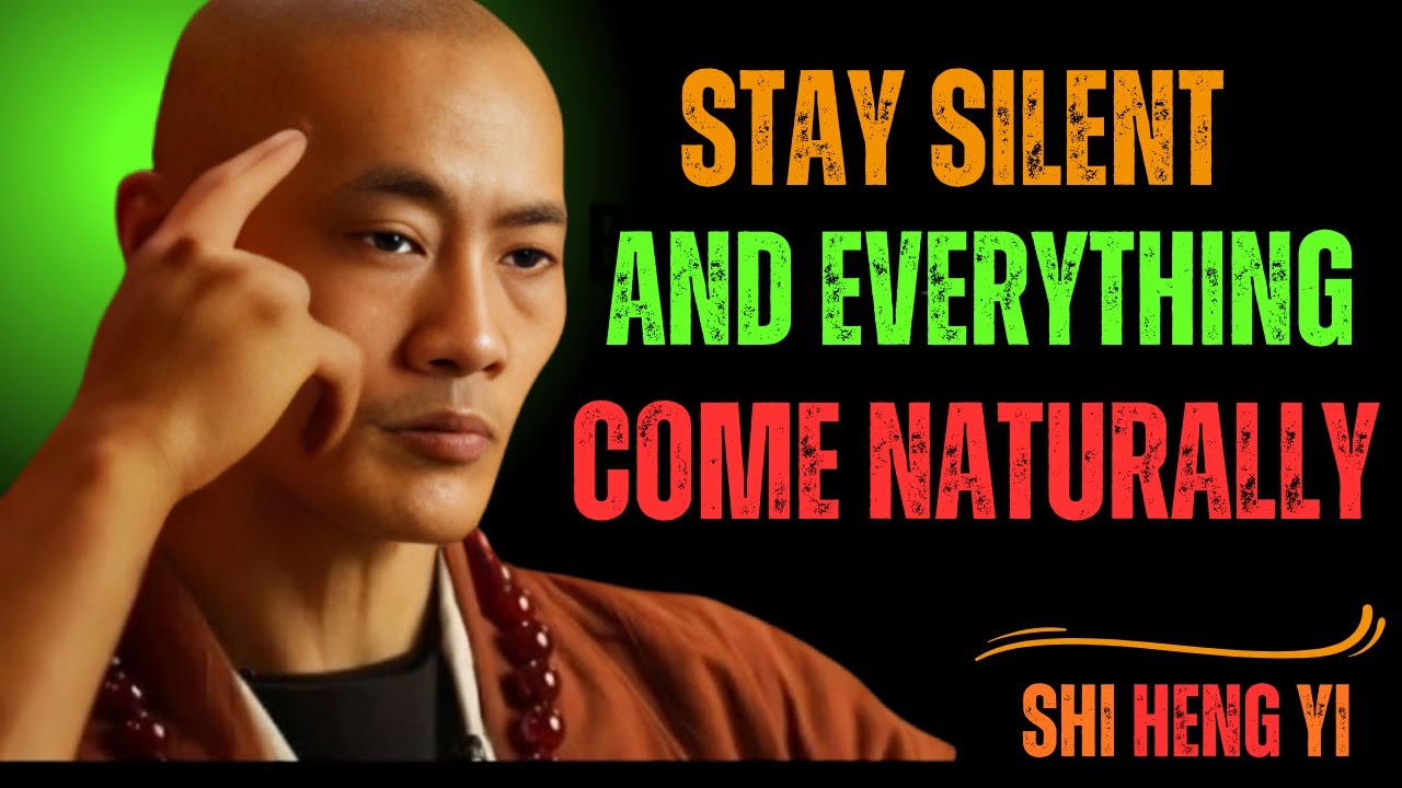 STAY SILENT AND EVERYTHING WILL COME NATURALLY | Master Shi Heng Yi ...