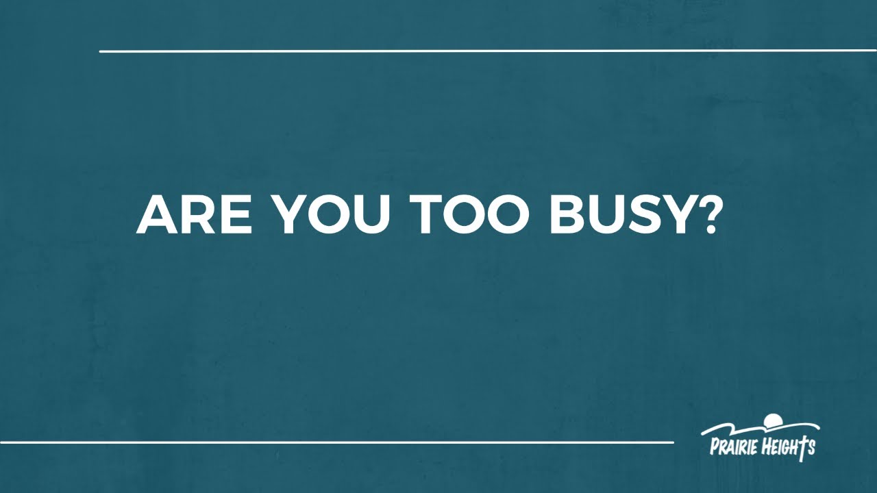 Are You Too Busy? - YouTube