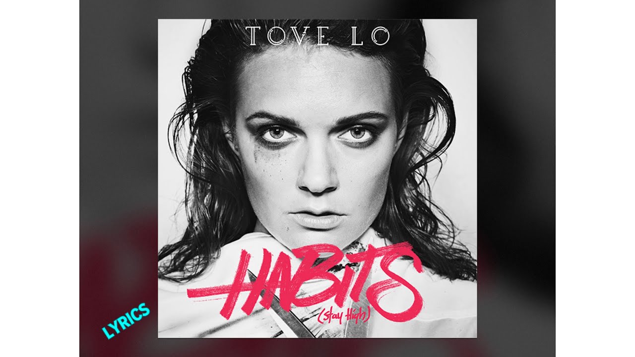 Tove Lo - Habits (Stay High) Lyrics/Lirik - YouTube