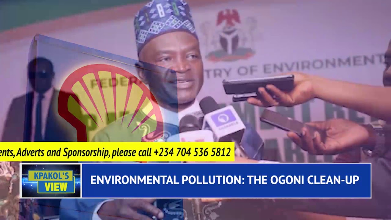 ENVIRONMENTAL POLLUTION: THE OGONI CLEAN-UP_Part2 - Magnus Kpakols view ...