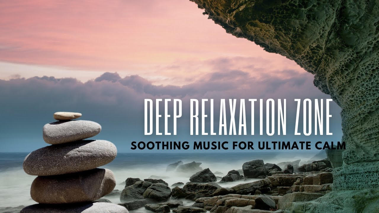 Deep Relaxation Zone : Soothing Meditation Music for Ultimate Calm 🍃 ...