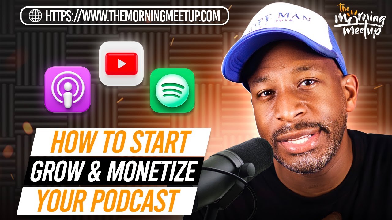 How To Start, Grow & Monetize Your Podcast - THE MORNING MEETUP - YouTube