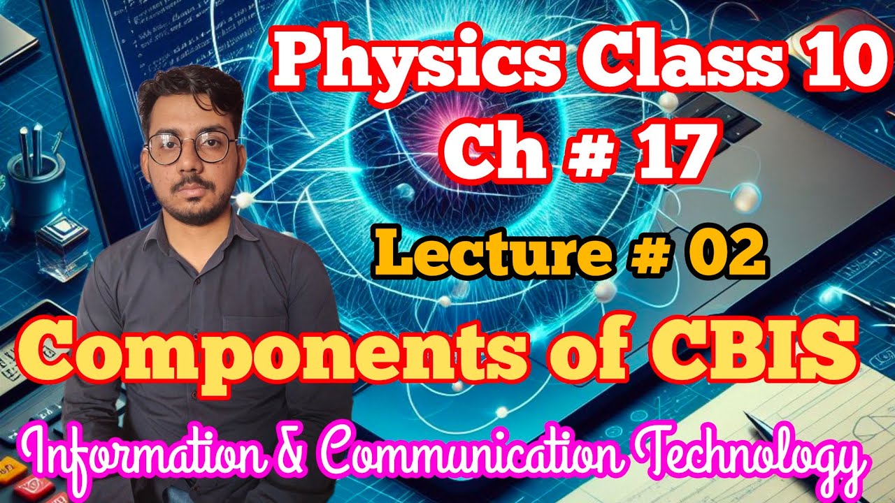 Lecture No 02, Components of CBIS | Physics Class 10, Ch 17 ...