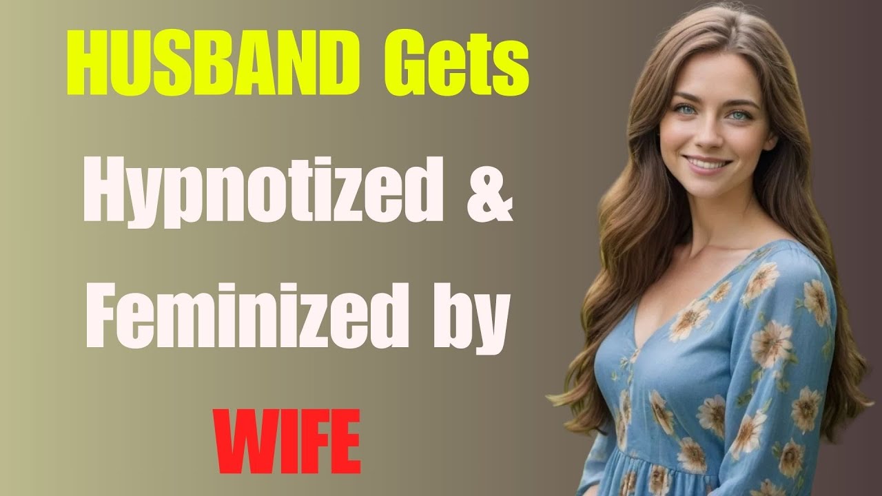 HUSBAND Gets Hypnotized & Feminized by WIFE.Crossdressedstory,Boy2Girl ...