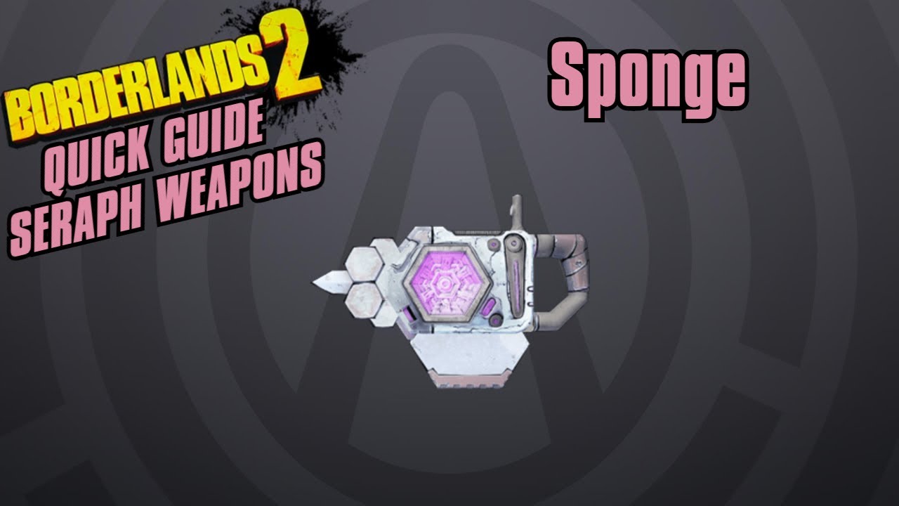 Sponge - Quick Guide - Borderlands 2(Seraph Weapons) - YouTube