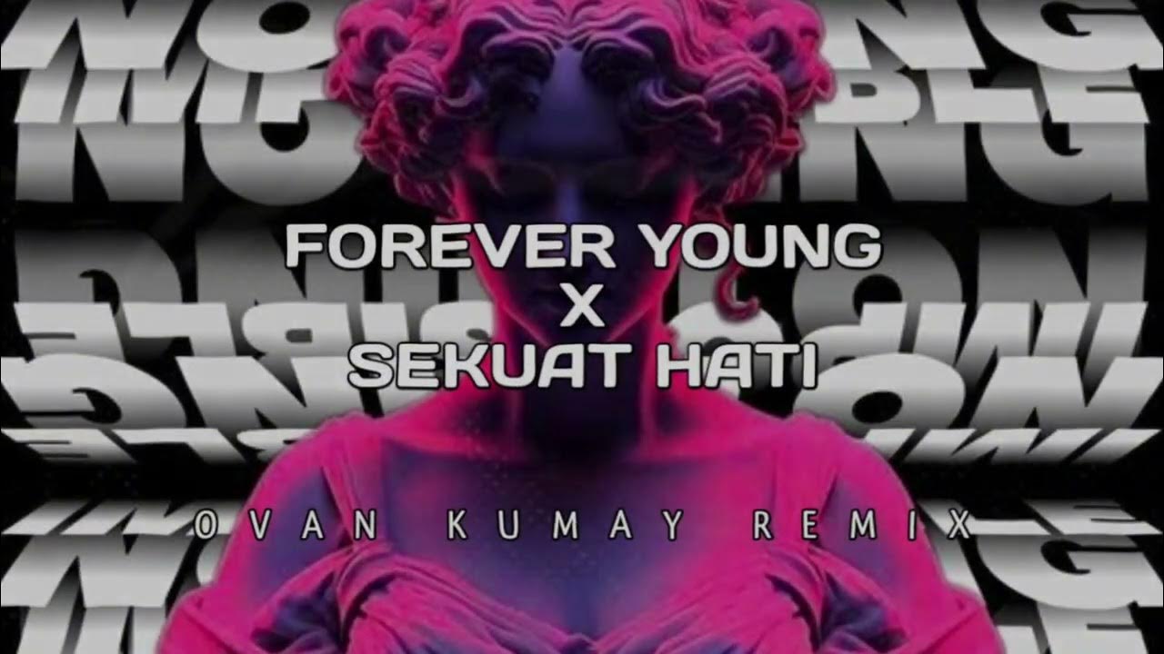 DJ FOREVER YOUNG X SEKUAT HATI OPAN KUMAY REMIX 2024 - YouTube