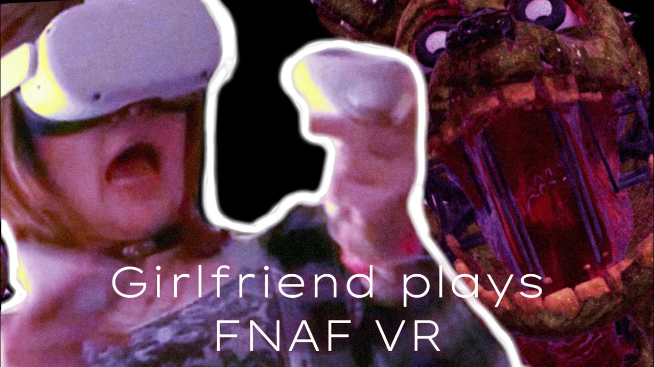 my girlfriend plays FNAF VR - YouTube