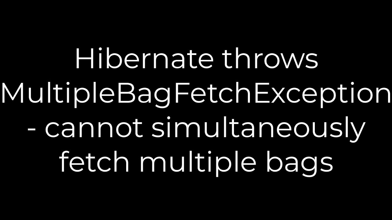Java Hibernate Throws Multiplebagfetchexception Cannot Simultaneously