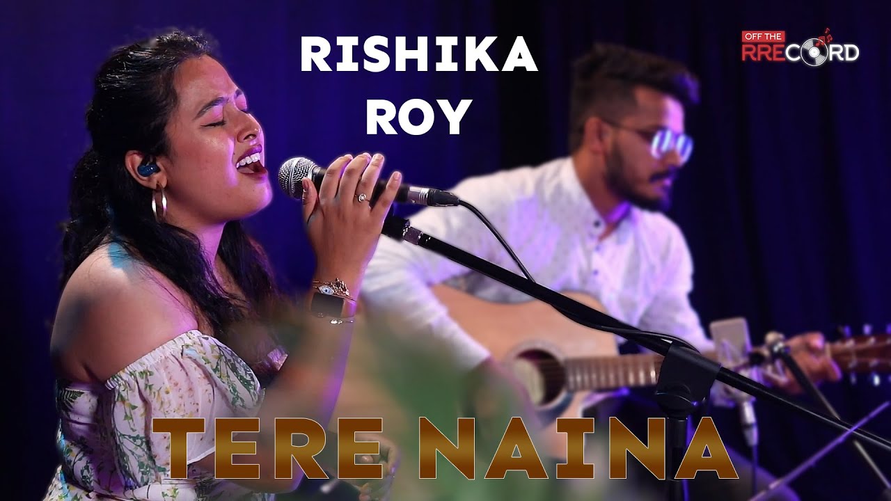 Tere Naina | Cover by Rishika Roy | Himanshu Sundriyal | Off the RREcord - YouTube