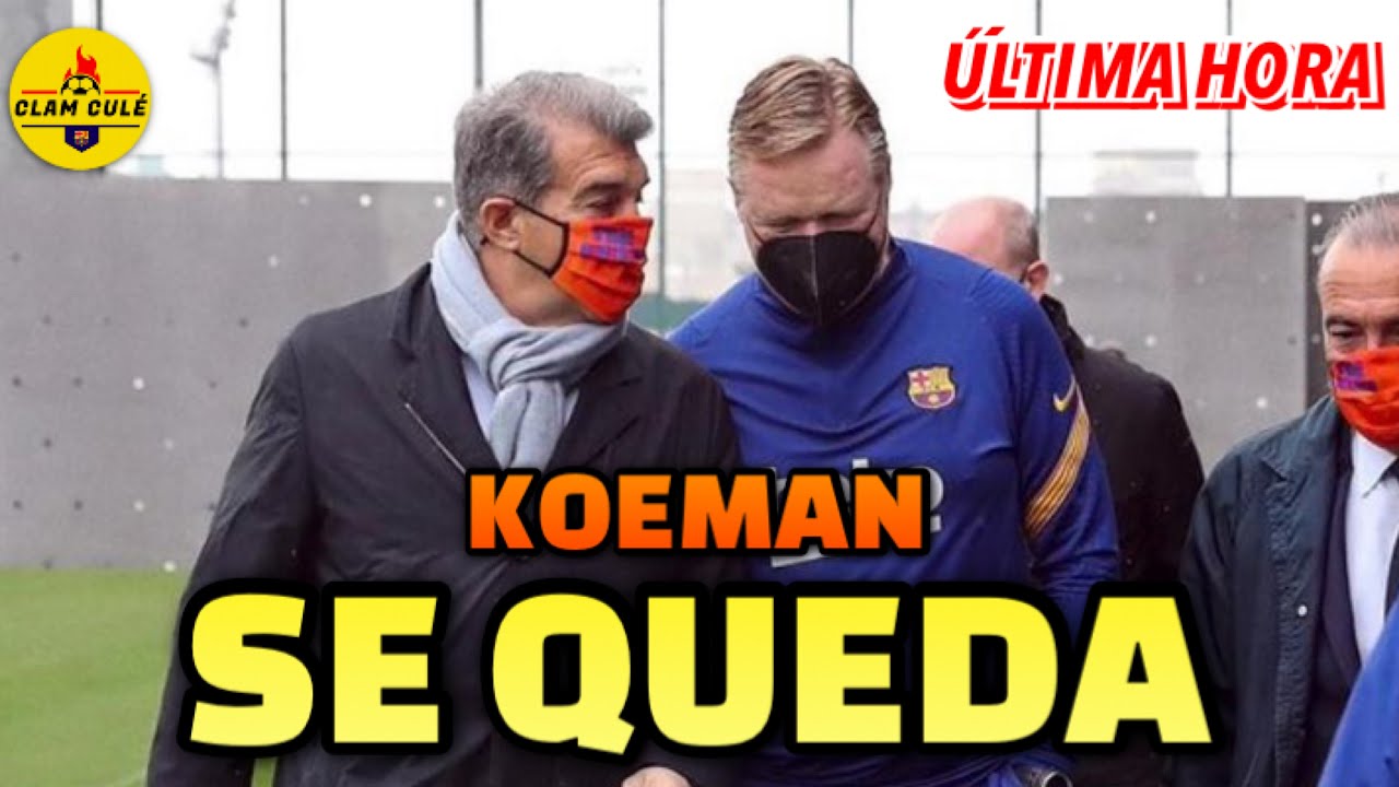 🚨ÚLTIMA HORA: KOEMAN SEGUIRÁ EN EL BARÇA LA PROXIMA TEMPORADA - LO ...