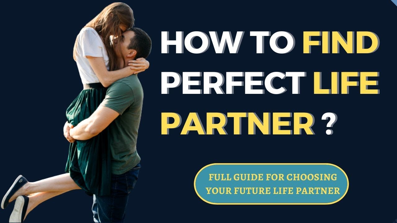 How to Find Your Perfect Life Partner? | Ways to Choose your Life ...