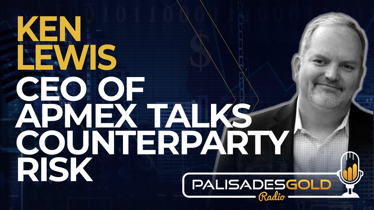 Ken Lewis: CEO of APMEX Talks Counterparty Risk - YouTube