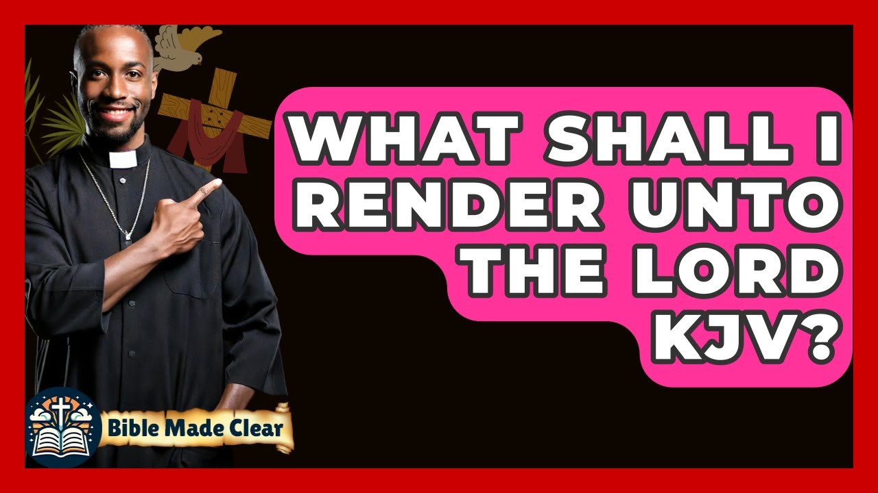 What Shall I Render Unto The Lord KJV? - BibleMadeClear.com - YouTube