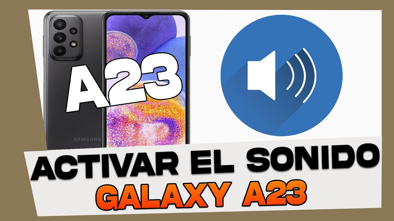 Samsung Galaxy A23 No Suena: Como Activar el Sonido en Samsung Galaxy ...