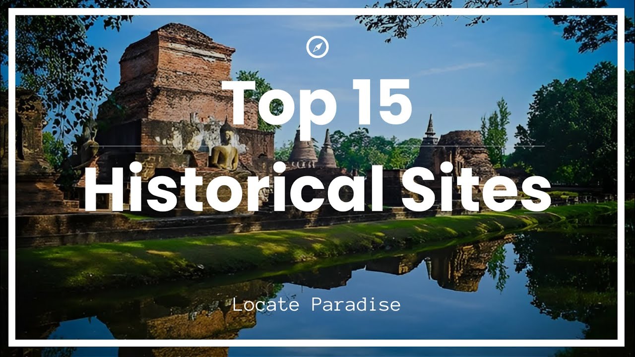 Top 15 MUST-SEE Historical Sites Around the World: A Journey Through ...