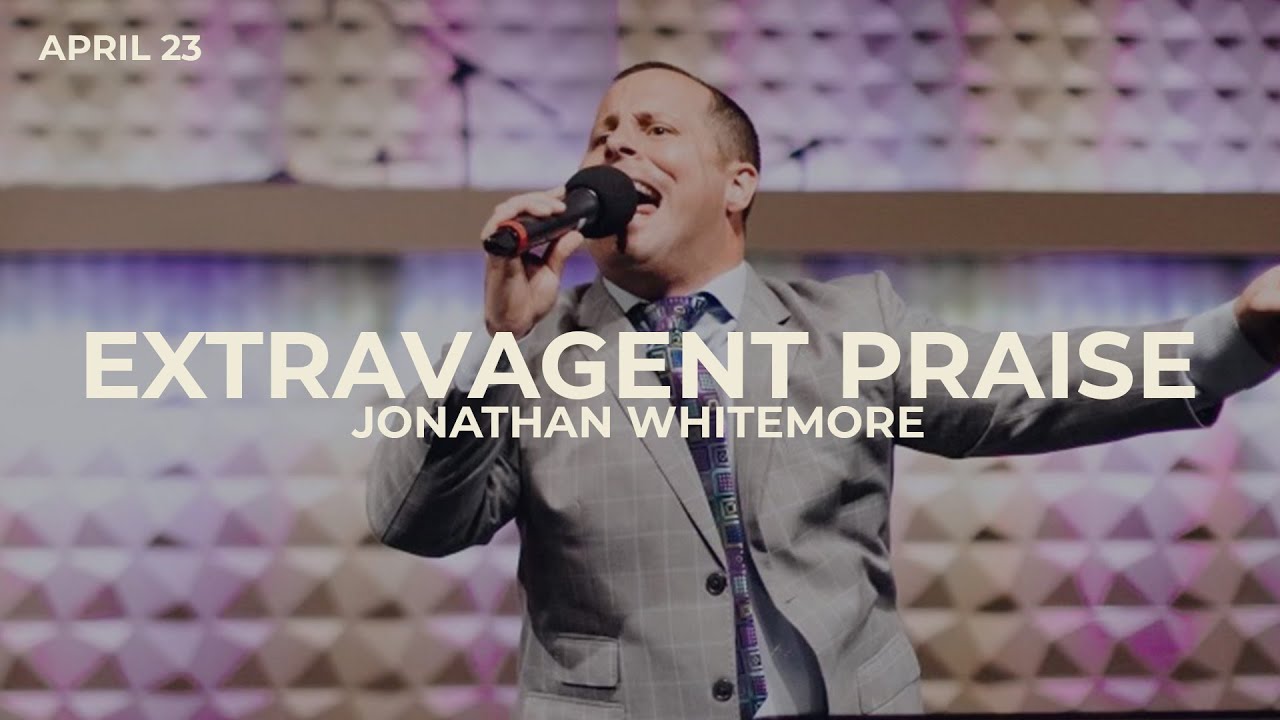 Extravagant Praise | Jonathan Whitemore - YouTube