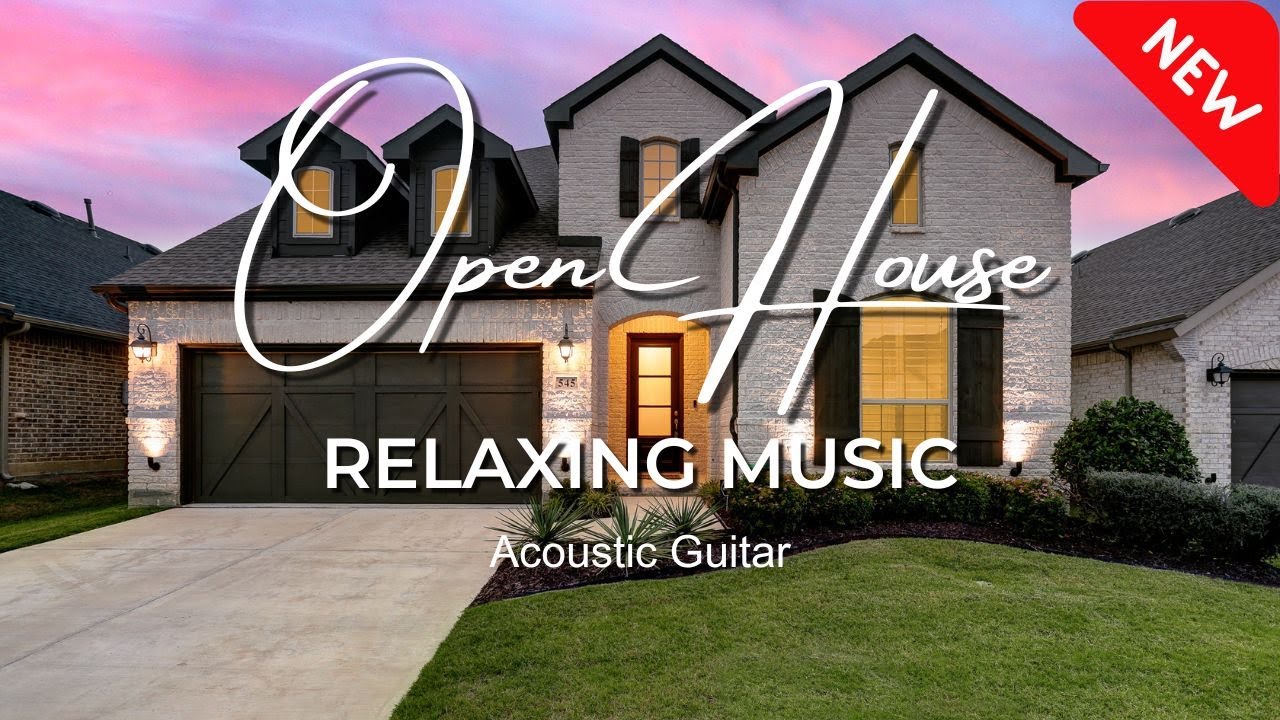 2+ Hour Open House Music Playlist | Acoustic Guitar for Showings & Home ...
