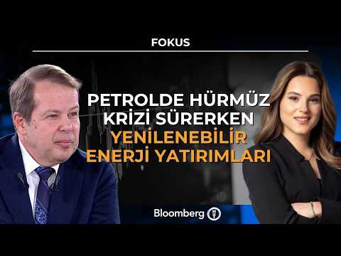 Fokus - Petrolde Hürmüz Krizi Sürerken Yenilenebilir Enerji Yatırımları | 16 Mart 2026