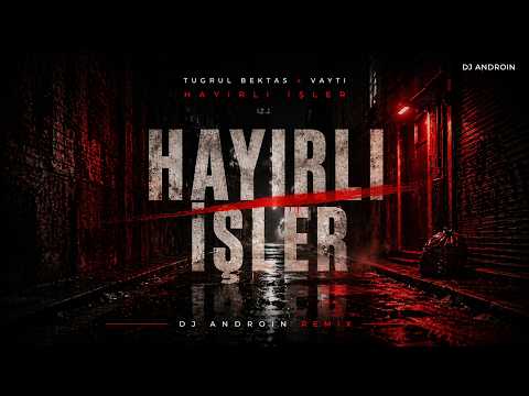 Tuğrul Bektaş x Vayti - Hayırlı İşler (DJ ANDROİN Remix)