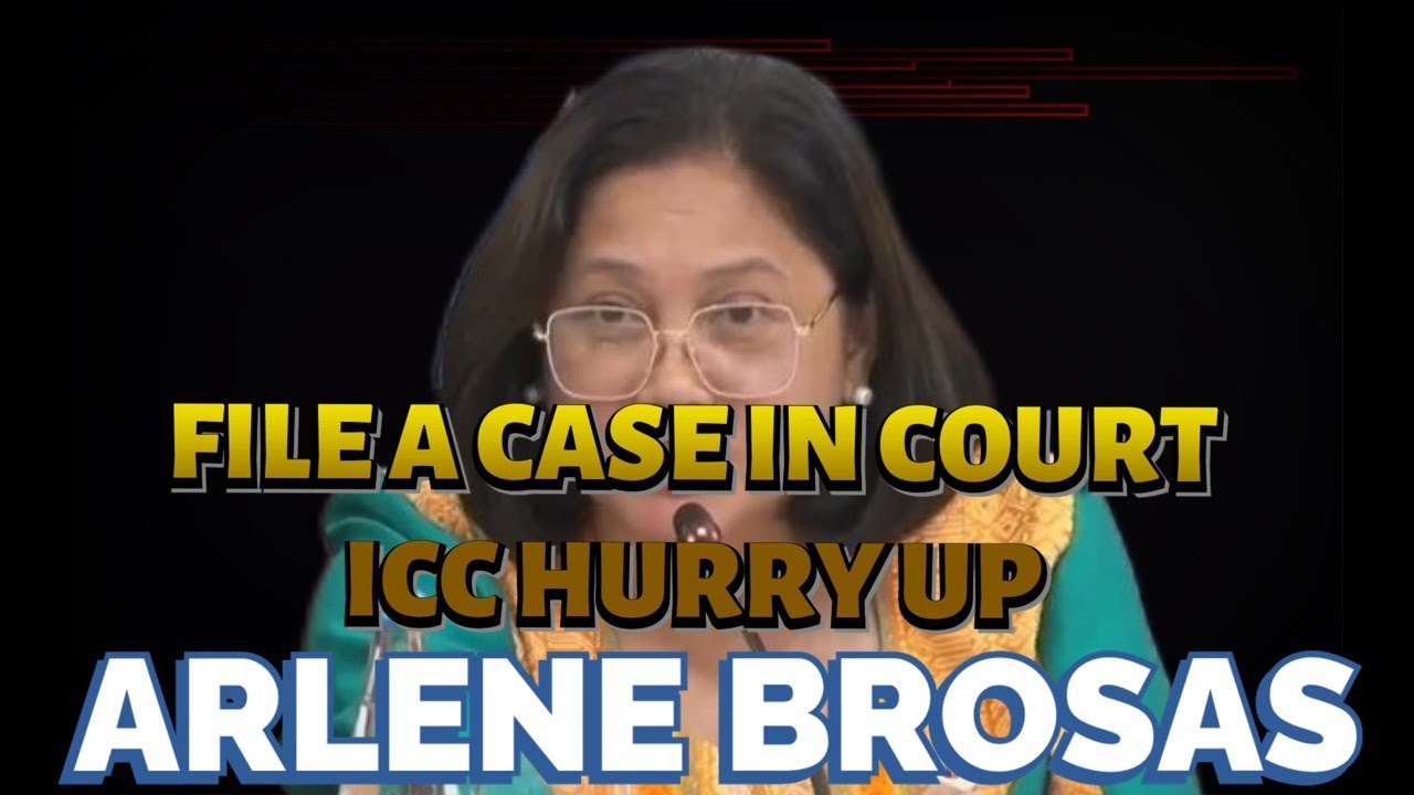 CONG. ARLENE BROSAS, FILE A CASE IN COURT, HURRY UP ICC - YouTube