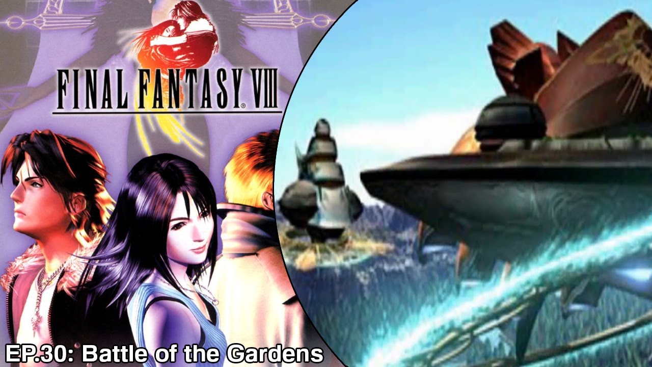 BATTLE OF THE GARDENS | FINAL FANTASY VIII EP.30 - YouTube