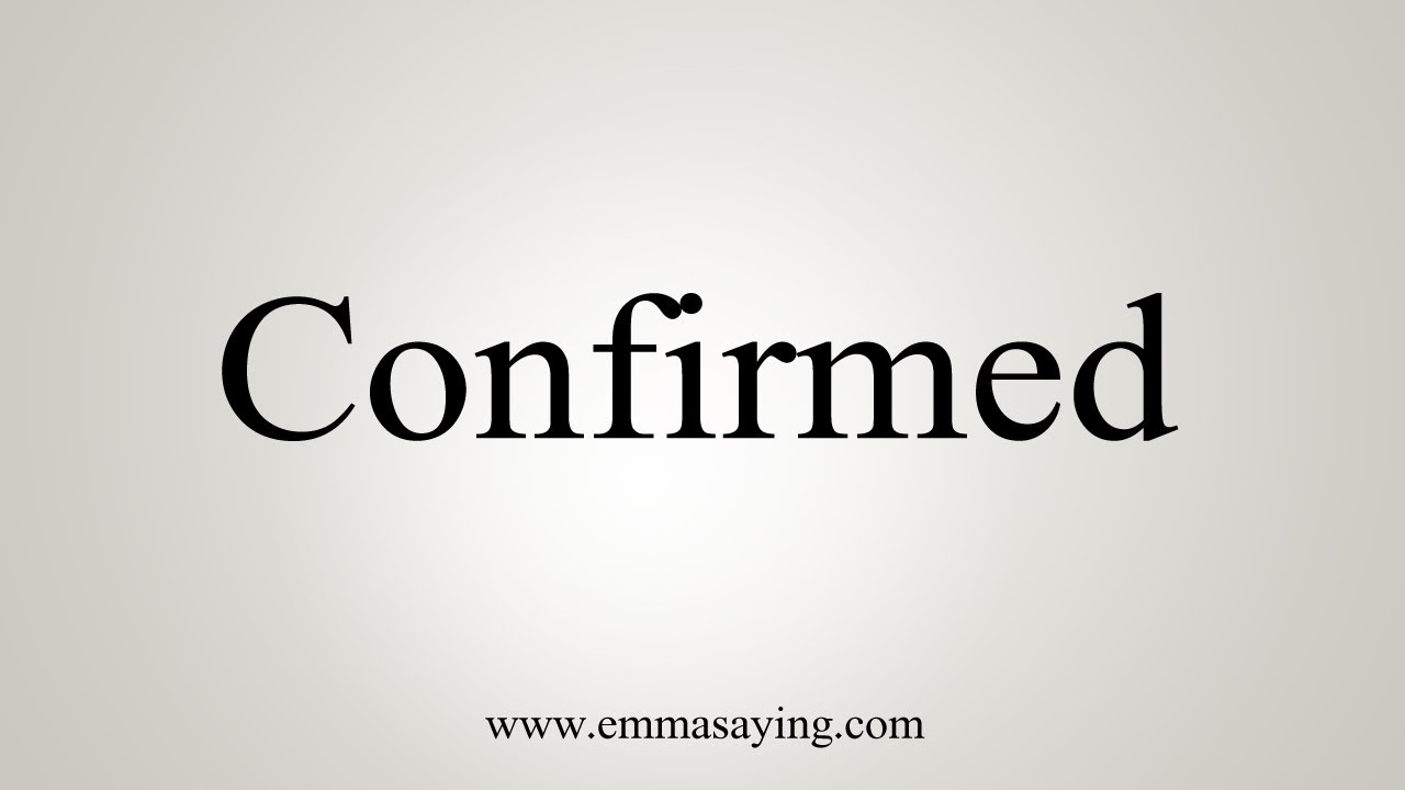 How To Say Confirmed - YouTube