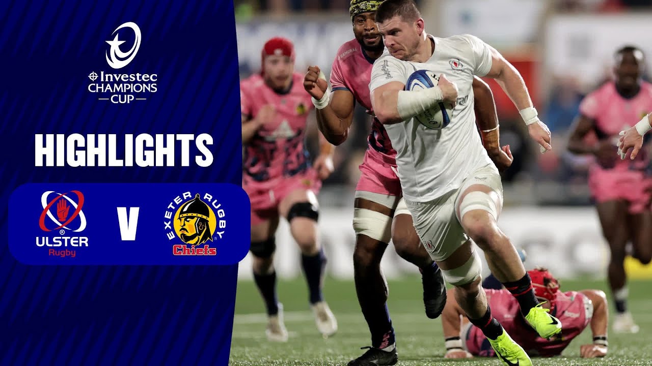 Extended Highlights - Ulster Rugby v Exeter Chiefs Round 4 | Investec ...