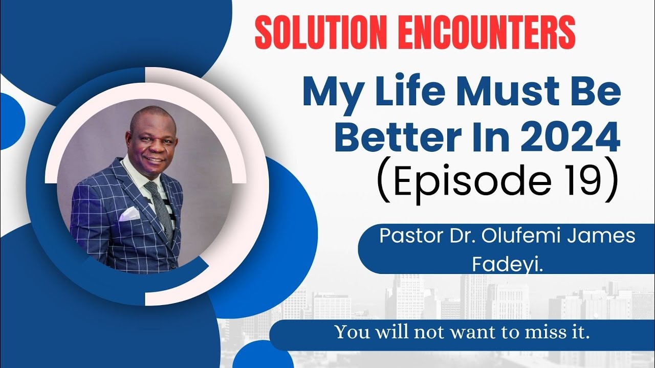 My Life Must Be Better In 2024 (Episode 19) with Pastor Dr. Olufemi ...