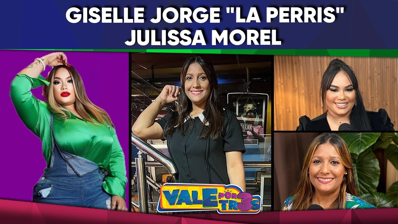 Julissa Morel y Giselle Jorge "La Perris" VALE POR TRES - (Junio 3 ...