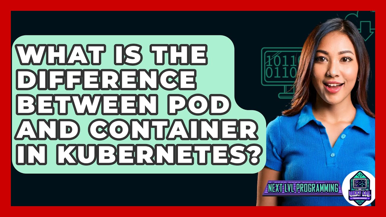 What Is The Difference Between Pod And Container In Kubernetes? - Next ...
