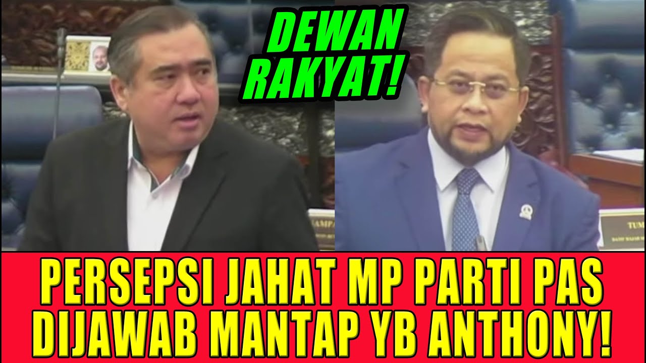 PERSEPSI JAHAT MP PARTI PAS DIJAWAB MANTAP YB ANTHONY LOKE MENTERI ...