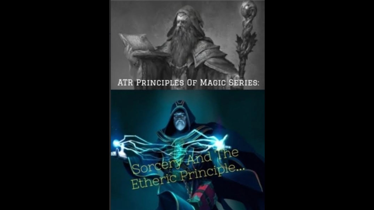 Sorcery And The Etheric Principle... - ATR Principles Of Magic Series ...