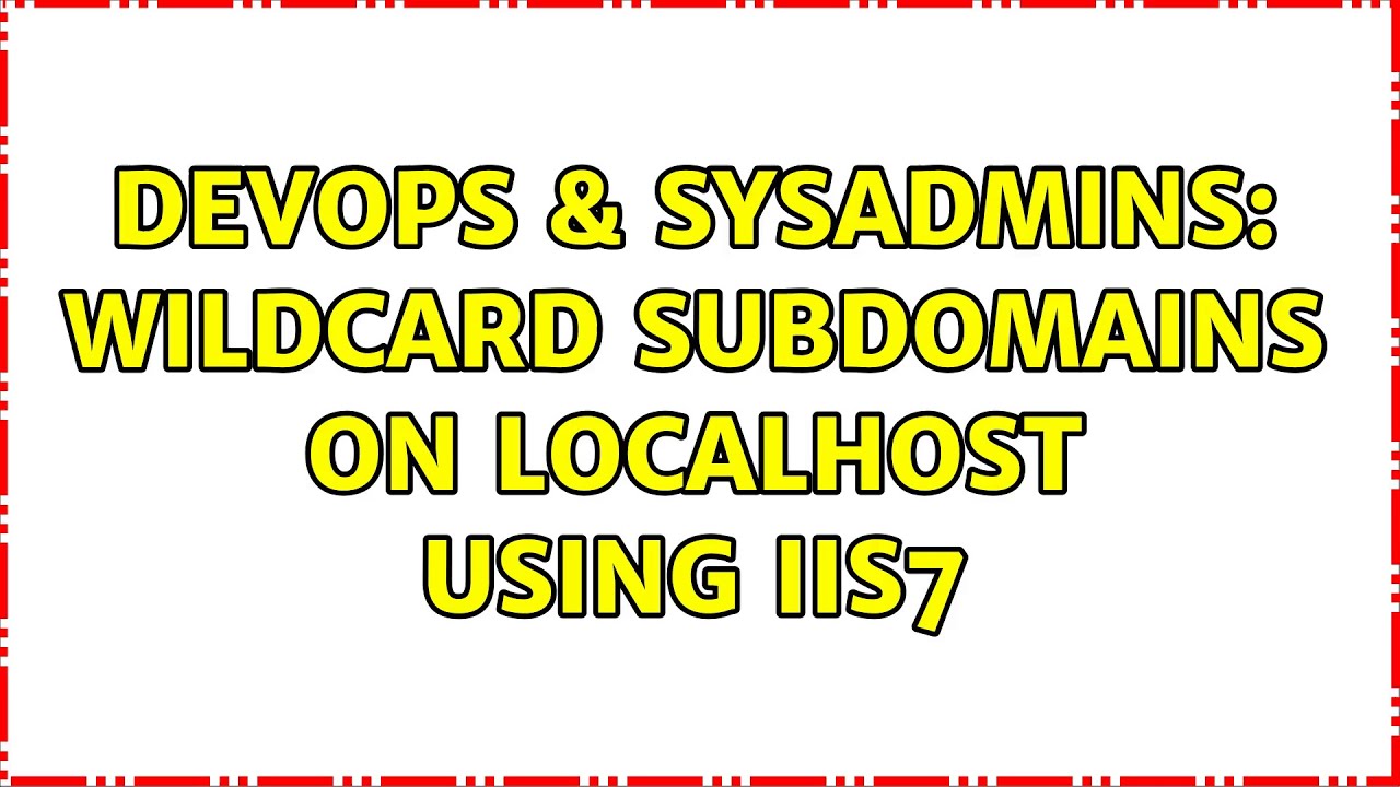 DevOps & SysAdmins: Wildcard subdomains on localhost using IIS7 - YouTube