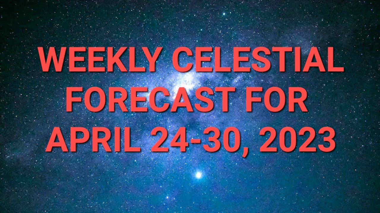 Weekly Celestial Forecast For April 24-30, 2023... - YouTube