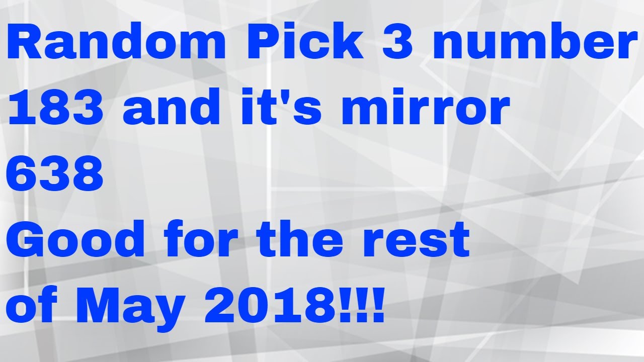 Random pick 3 number 183 and its mirror 638, good for rest of May 2018 ...