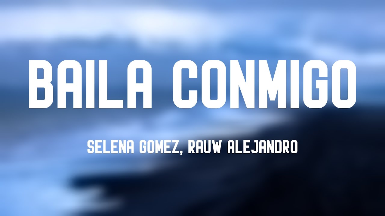 Baila Conmigo - Selena Gomez, Rauw Alejandro {Lyrics Video} - YouTube