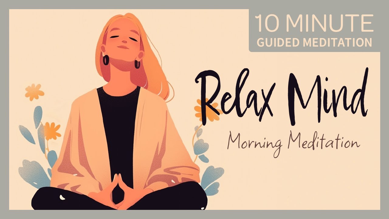 Relax Mind and Body: 10-Minute Guided Morning Meditation - YouTube