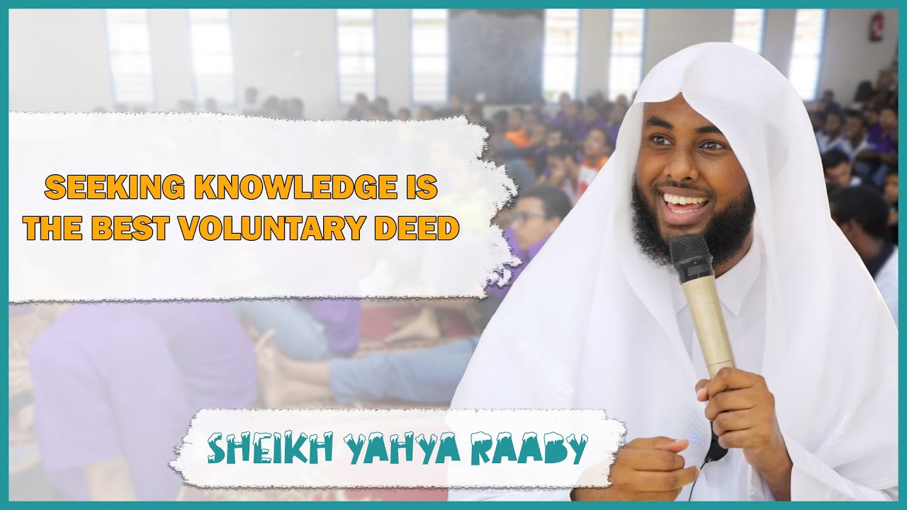 Seeking Knowledge is the Best Voluntary Deed | Sheikh Yahya Raaby - YouTube