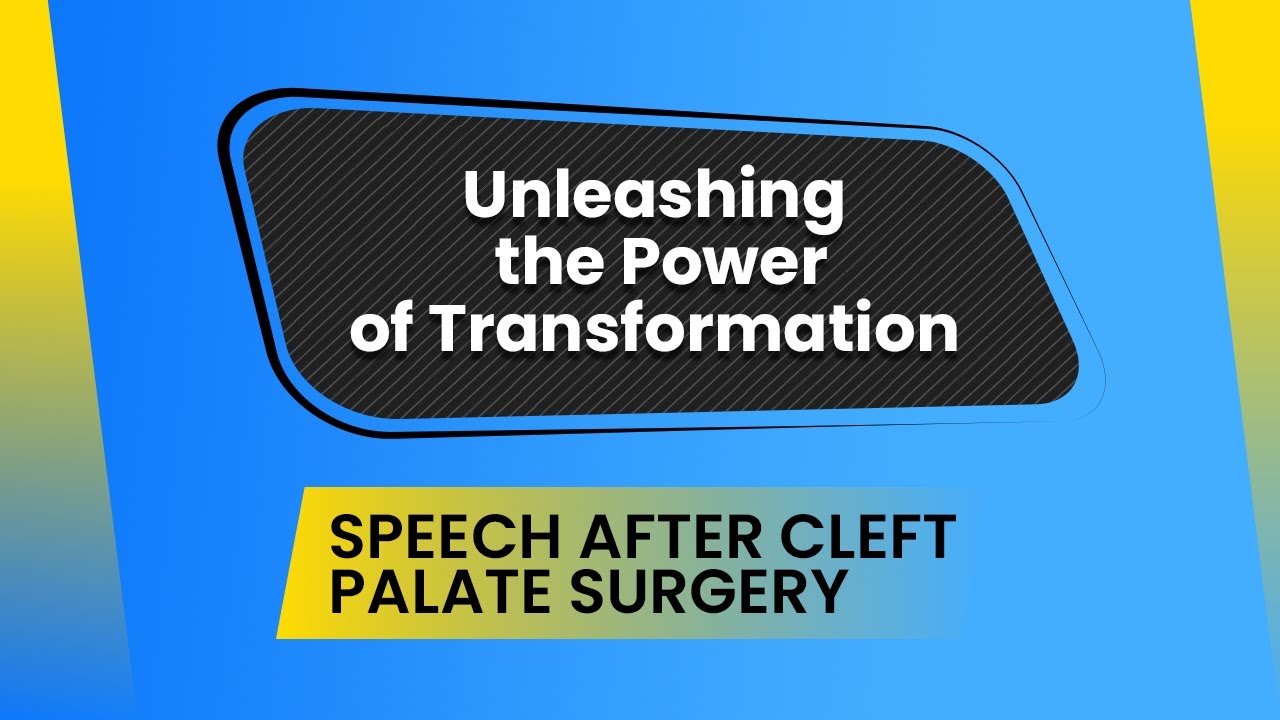 Unleashing the Power of Transformation - Speech After Cleft Palate ...