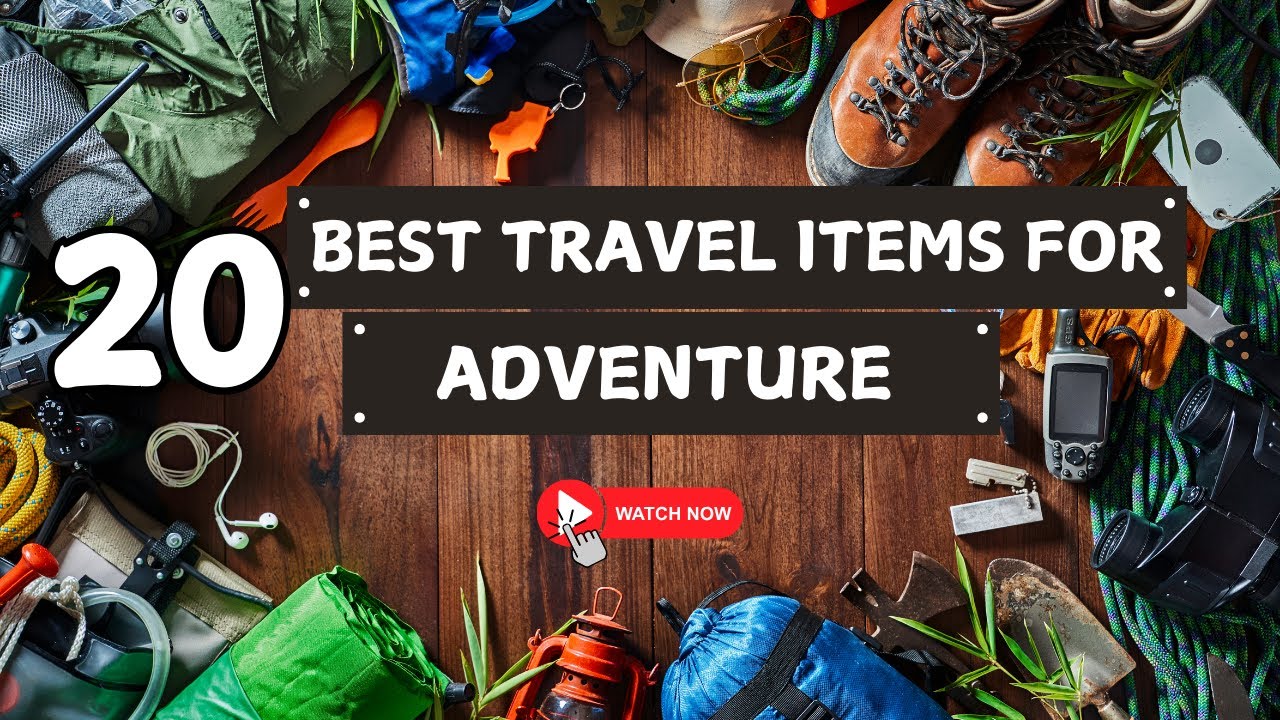 Top 20 Must Have Travel Items for Adventure - YouTube