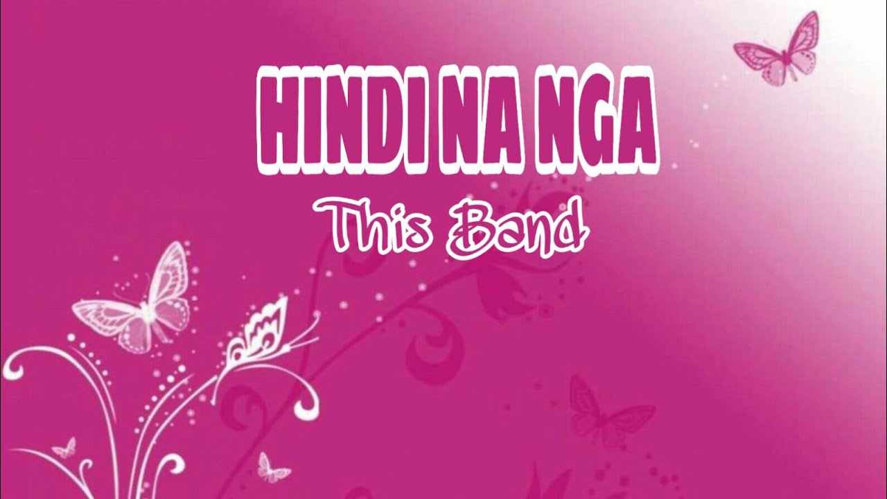 Hindi Na Nga - This Band (LYRICS) - YouTube
