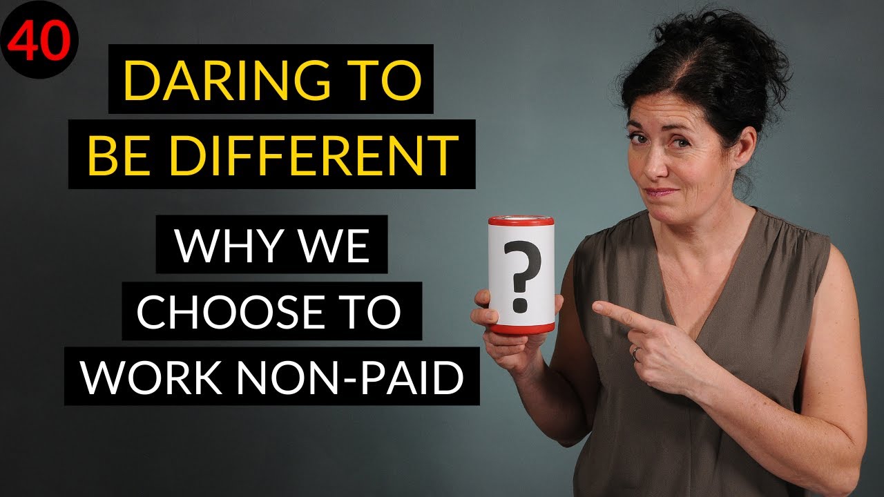 Daring to be different: Why we choose to work non paid - follow the ...