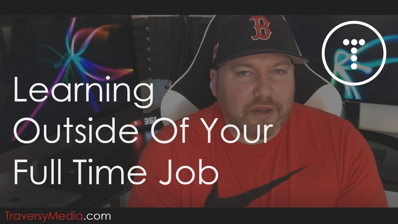 Learning Outside Of Your Full Time Job & Time Management - YouTube