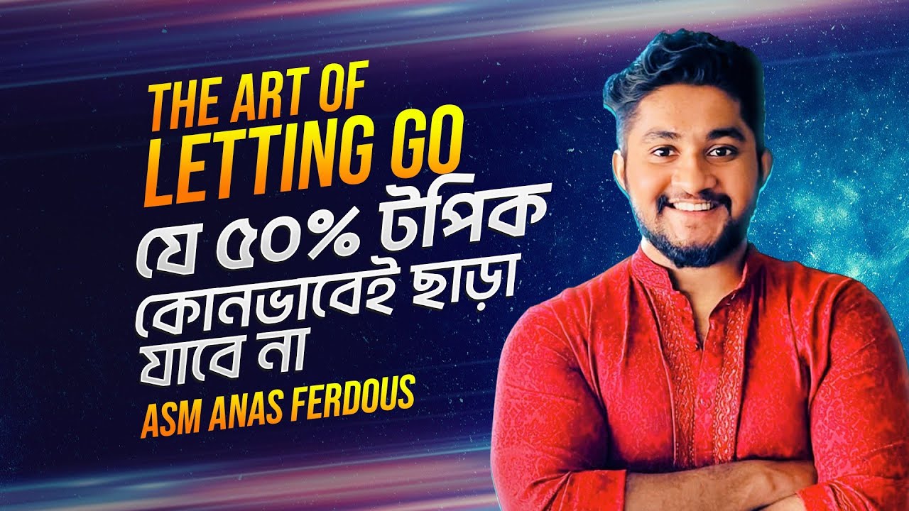THE ART OF LETTING GO || যে ৫০% টপিক কোনভাবেই ছাড়া যাবে না || ASM Anas ...