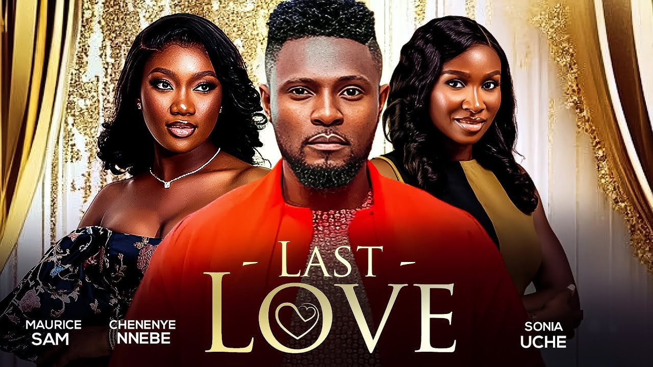 LAST LOVE - Maurice Sam, Chinenye Nnebe, Sonia Uche 2024 Nigerian Nollywood Romantic Movie - YouTube